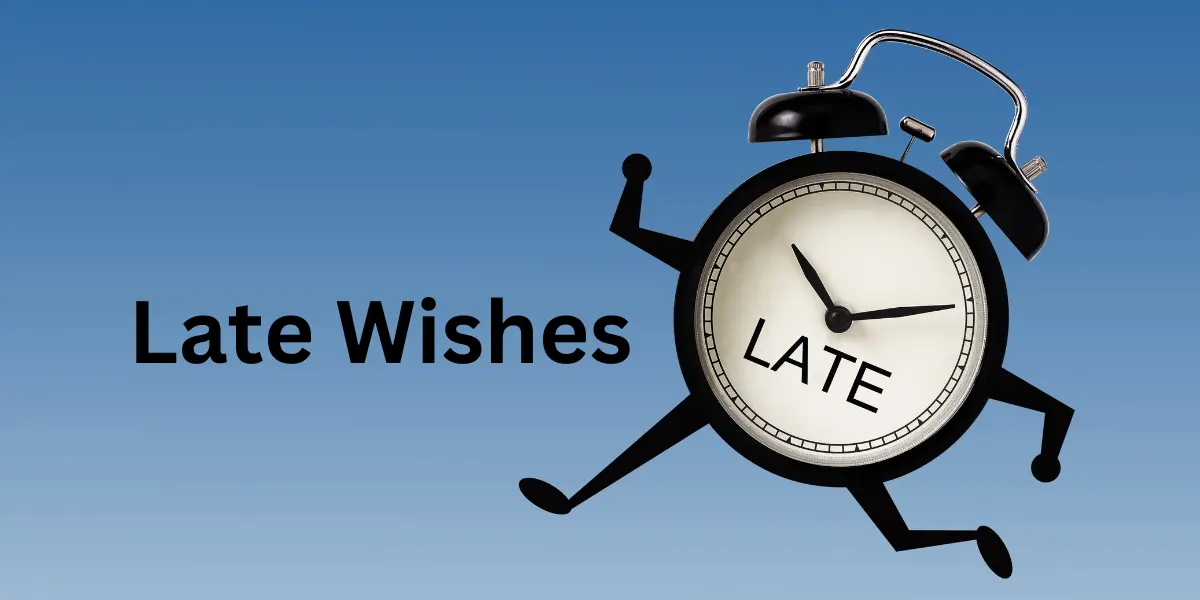 115+ Late Wishes That Still Make An Impact – Send Today!