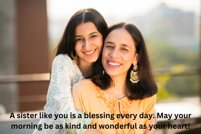 127+ Touching Good Morning Sister Wishes To Warm Her Heart