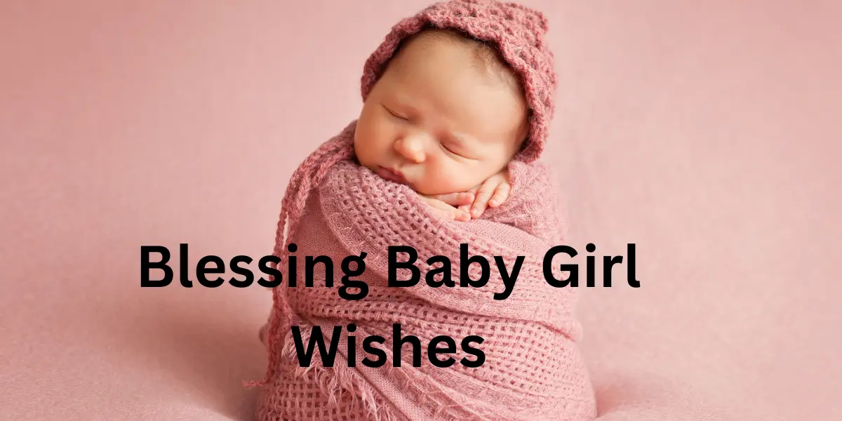 150+ Blessing Baby Girl Wishes To Celebrate Her Arrival